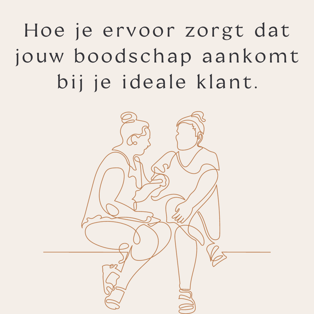 Hoe je ervoor zorgt dat jouw boodschap aankomt bij je ideale klant ...
